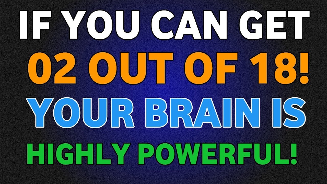 IF YOU CAN GET 02 OUT OF 18 YOUR BRAIN HIGHLY - YouTube