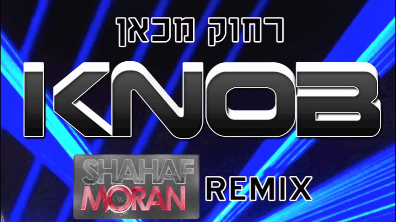 KNOB - רחוק מכאן Shahaf Moran Remix - YouTube