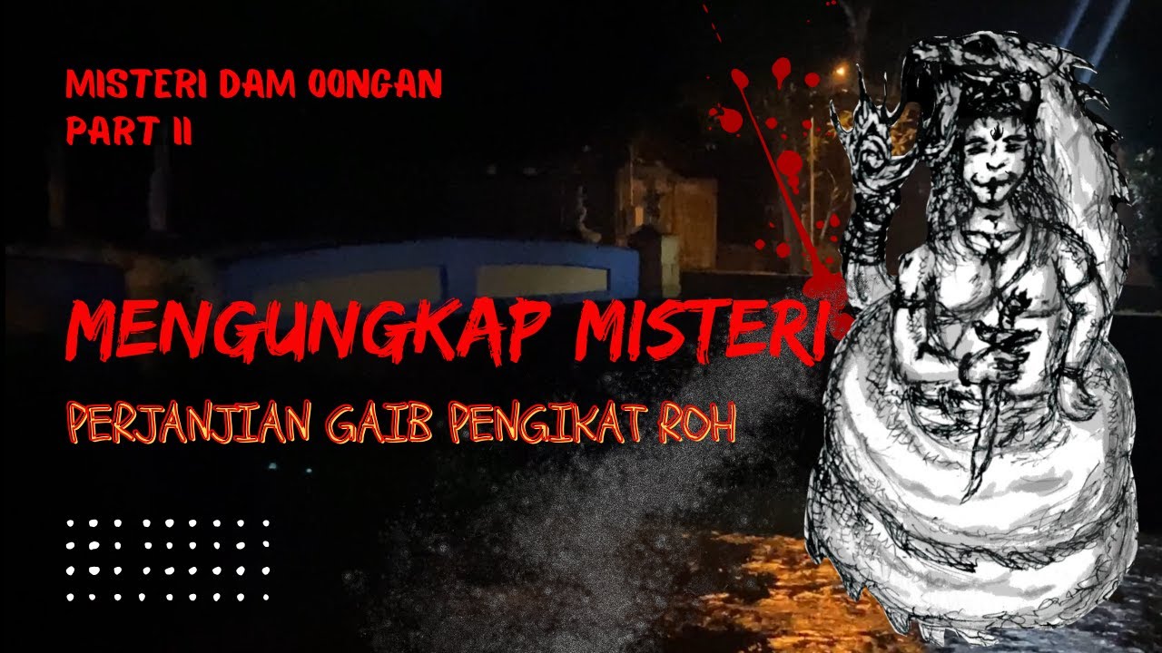 PART 2 TERKUAKNYA MISTERI DAM OONGAN II PERJANJIAN GAIB PENGIKAT ROH # ...