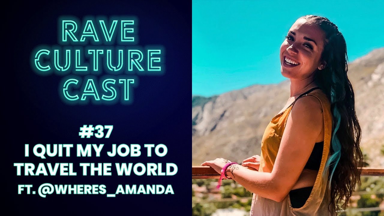 I Quit My Job to Travel the World ft.@wheres_amanda | Rave Culture Cast ...