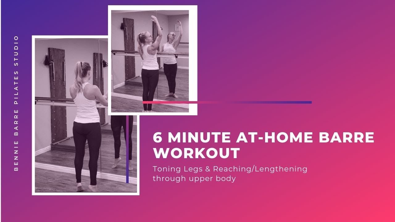 6 Minute Barre Workout-Toning Legs and Reaching/Lengthening through the ...