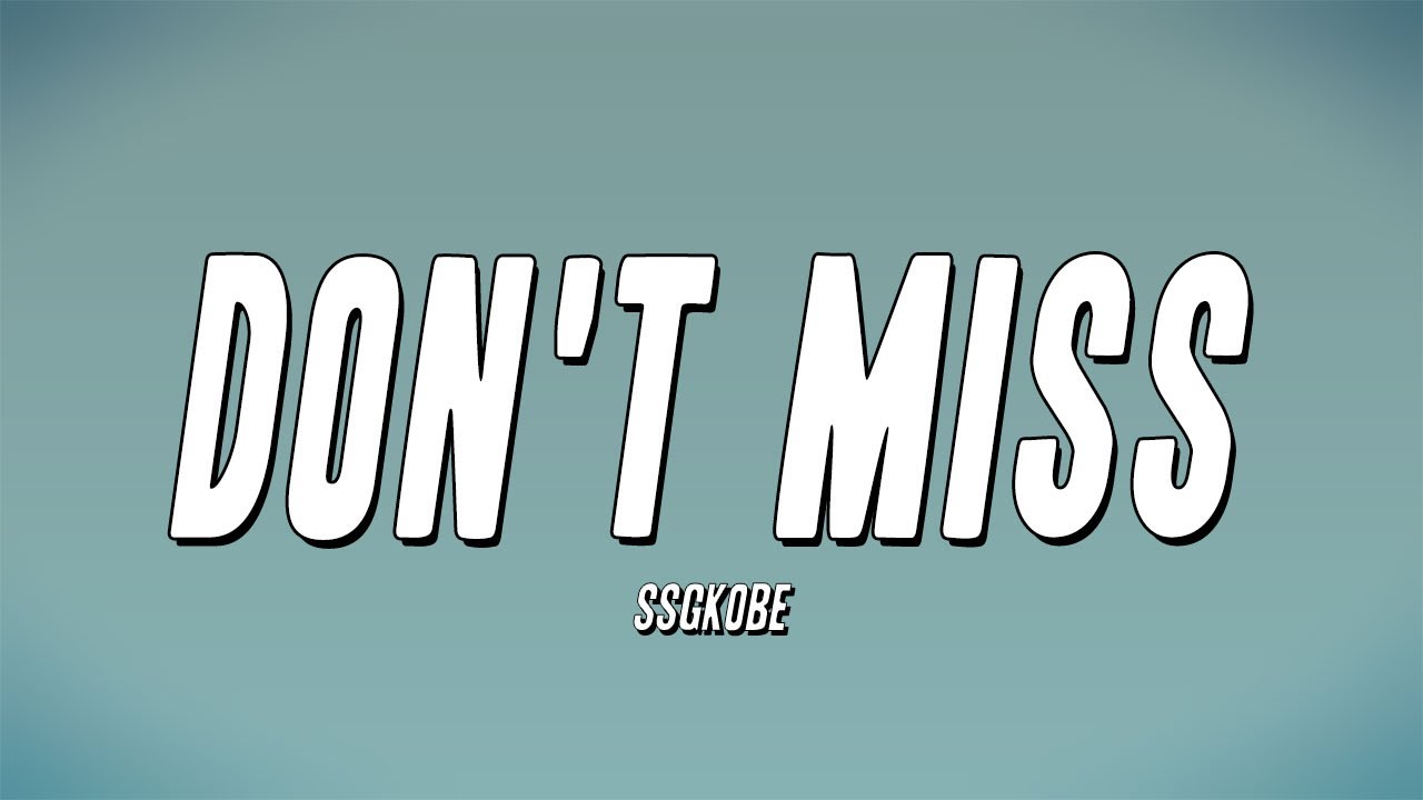SSGKobe - Don't Miss (Lyrics) - YouTube