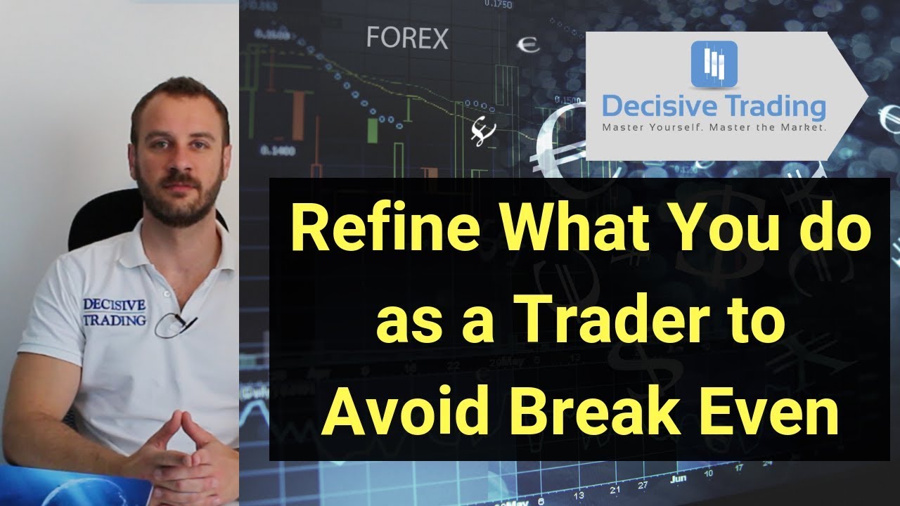 Refine What You Do As a Trader to Avoid Break Even - YouTube