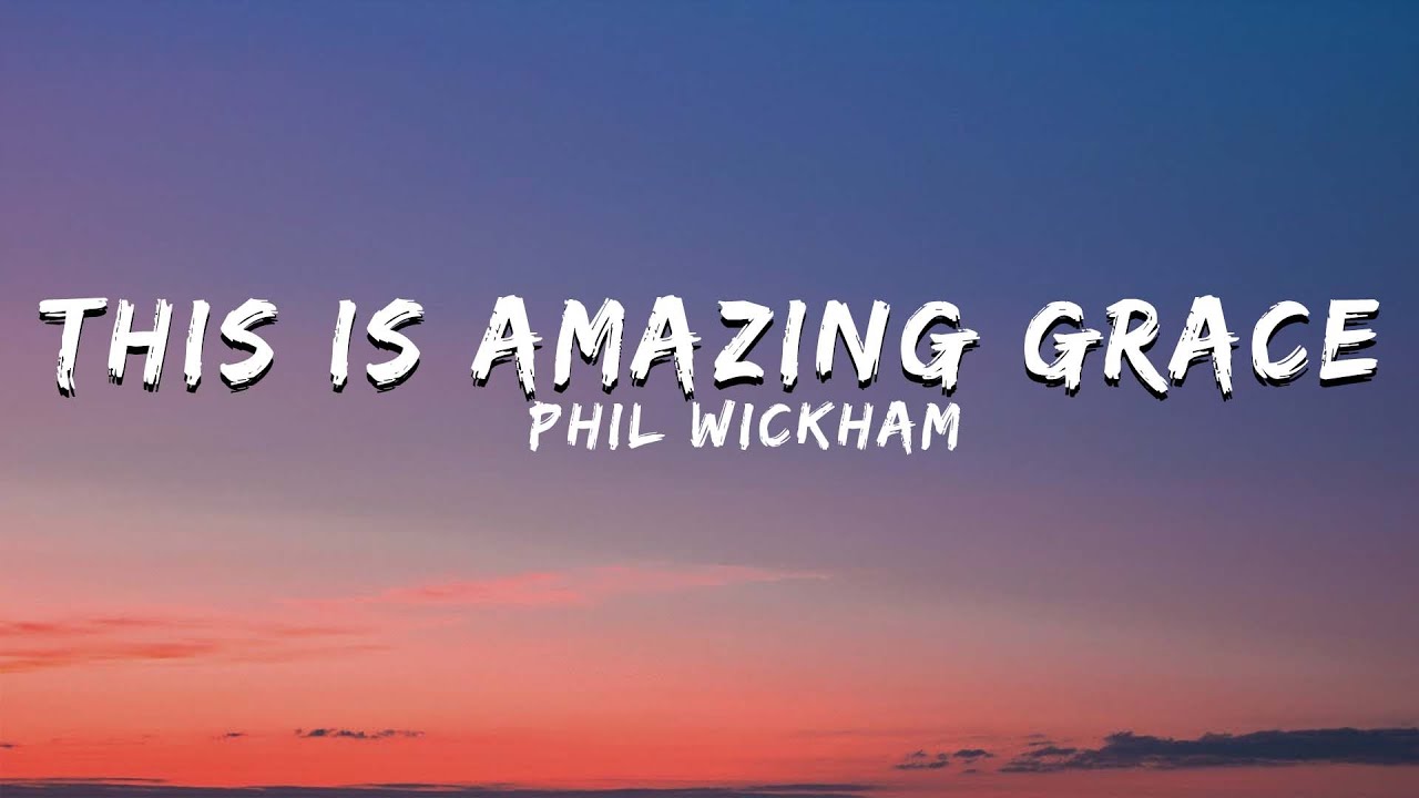 This Is Amazing Grace - Phil Wickham (Lyrics) - YouTube