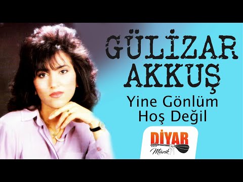 Gülizar Akkuş - Yine Gönlüm Hoş Değil