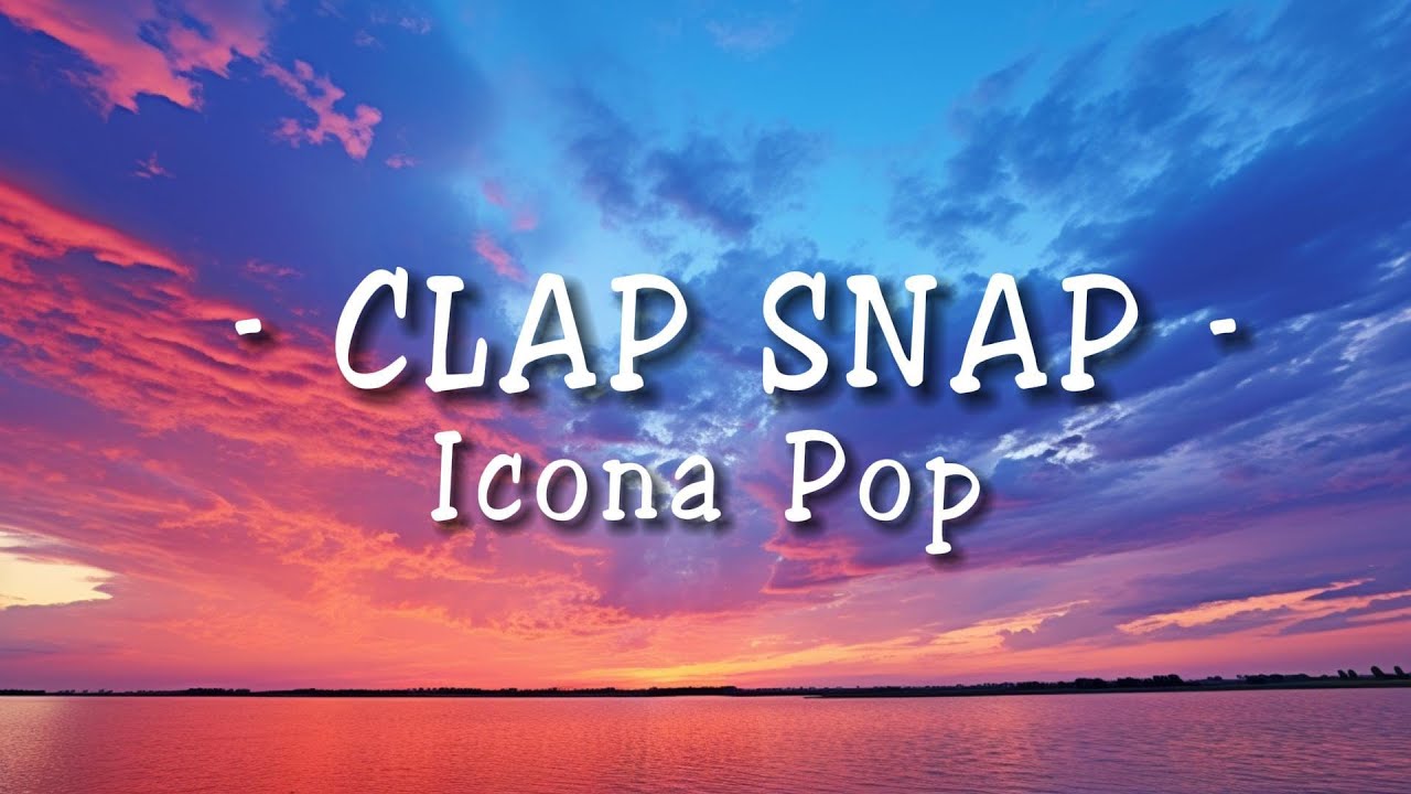 Icona Pop - Clap Snap (Lyrics) - YouTube