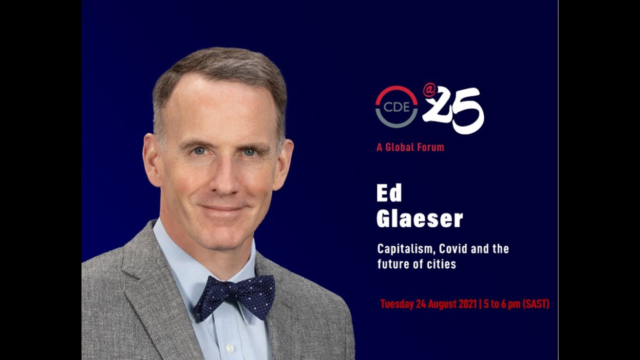 CDE @ 25 | Prof Ed Glaeser on Capitalism, Covid and the future of ...