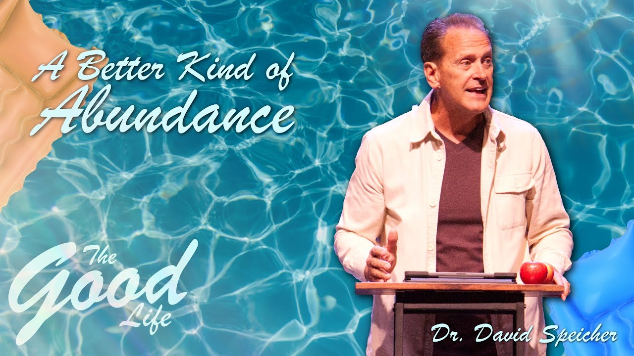 A Better Kind of Abundance (The Good Life, Part 2) | Dr. David Speicher ...