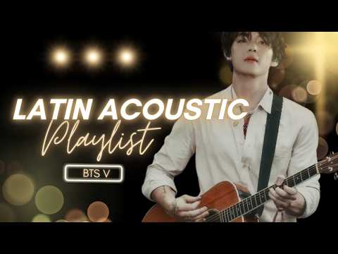 Latin Acoustic PLAYLIST 김태형 BTS Taehyung \