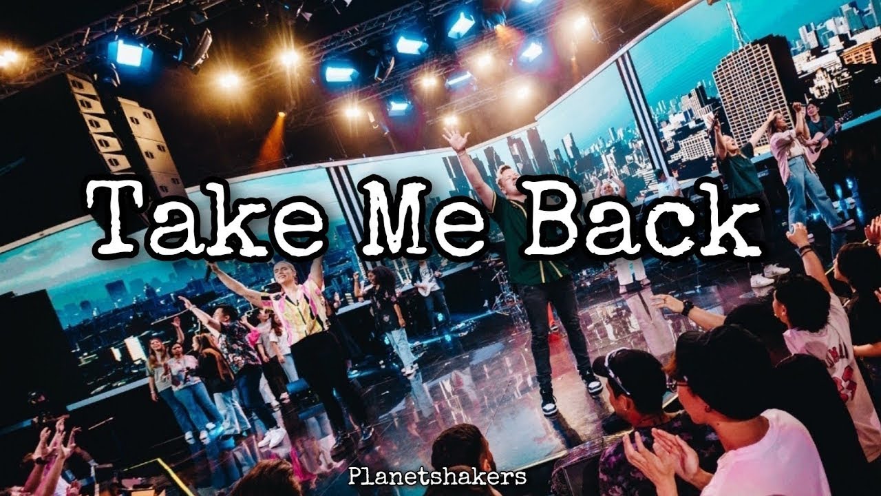 TAKE ME BACK | PRAISE SONG | PLANETSHAKERS - YouTube