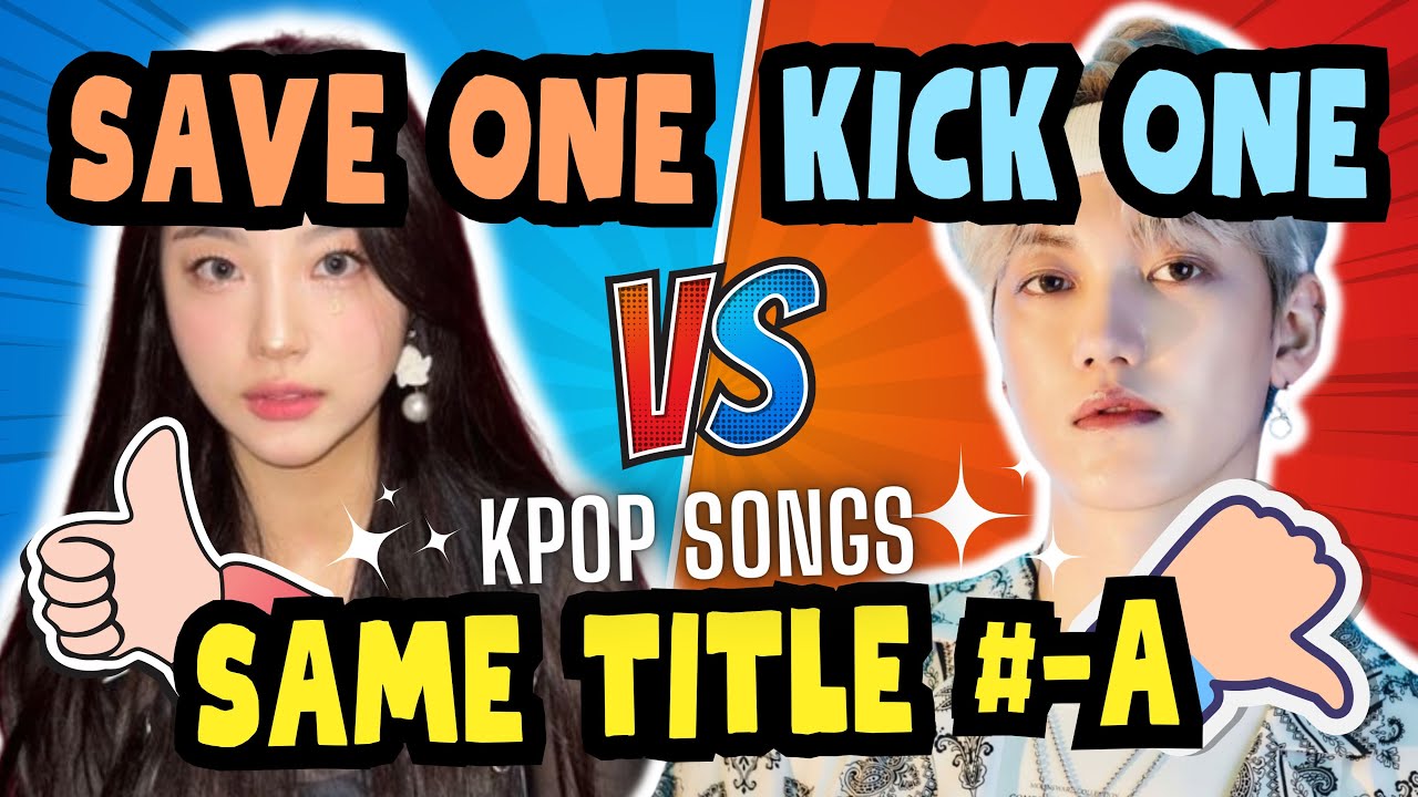 SAVE 1 KICK 1 - SAME TITLE KPOP SONGS #-A !!! KPOP GAMES 2023 | KPOP ...