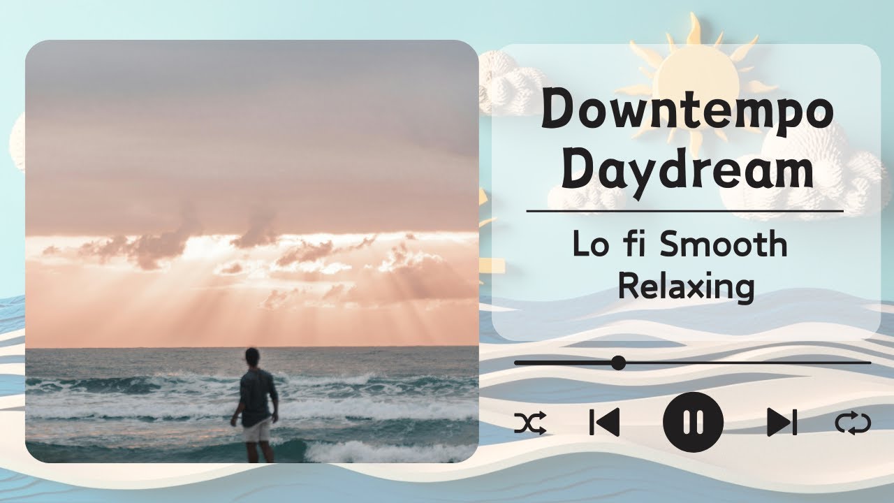 Downtempo Daydream - Lo fi Smooth Relaxing // For Study, Relaxation ...