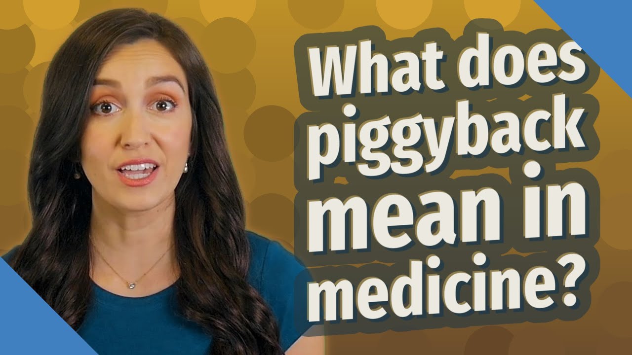 What Does Piggyback Mean In Medicine YouTube what-does-piggyback-mean-in-medicine-youtube