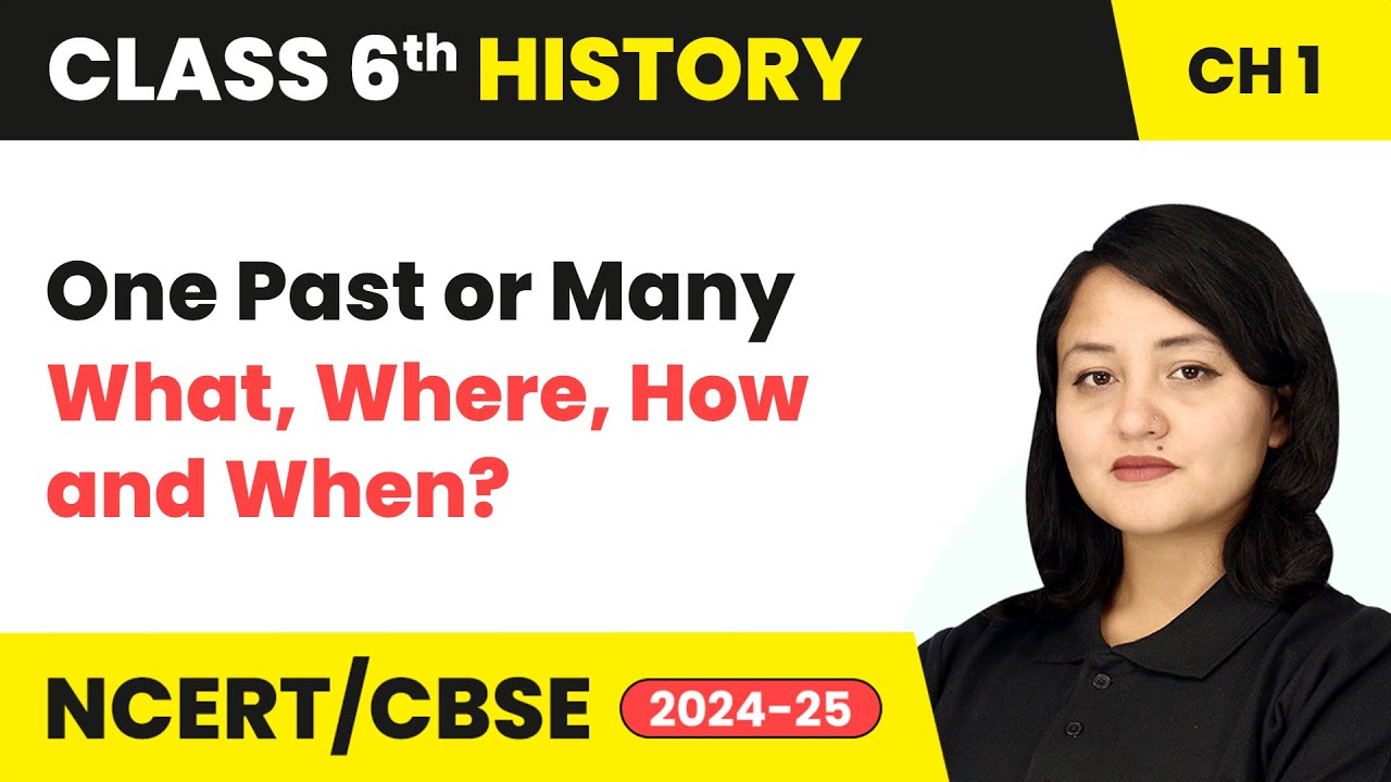 One Past or Many - Introduction: What, Where, How and When? | Class 6 ...
