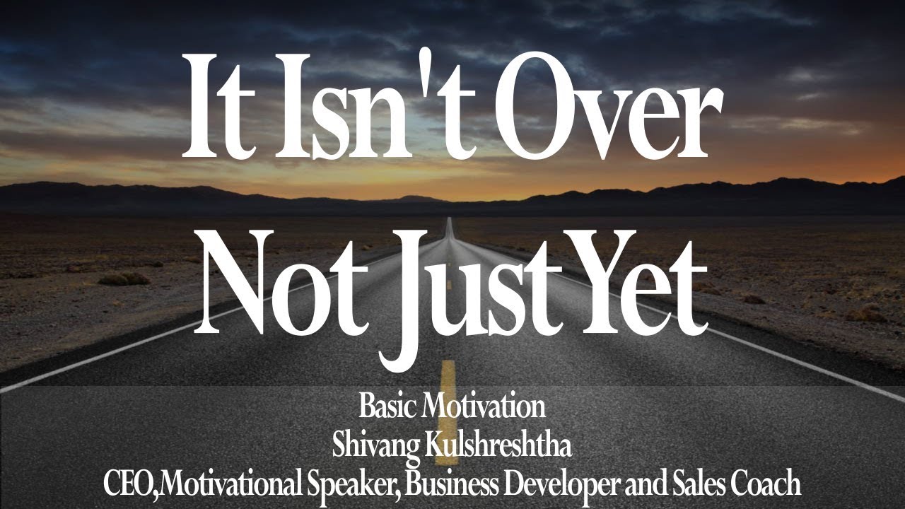 It Isn't Over Yet || Basic Motivation || Shivang - YouTube