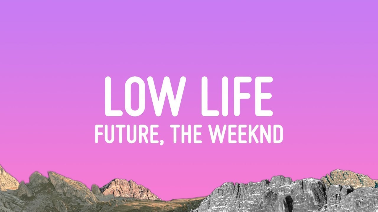 Future - Low Life (Lyrics) ft. The Weeknd |Top Version (Mix) - YouTube