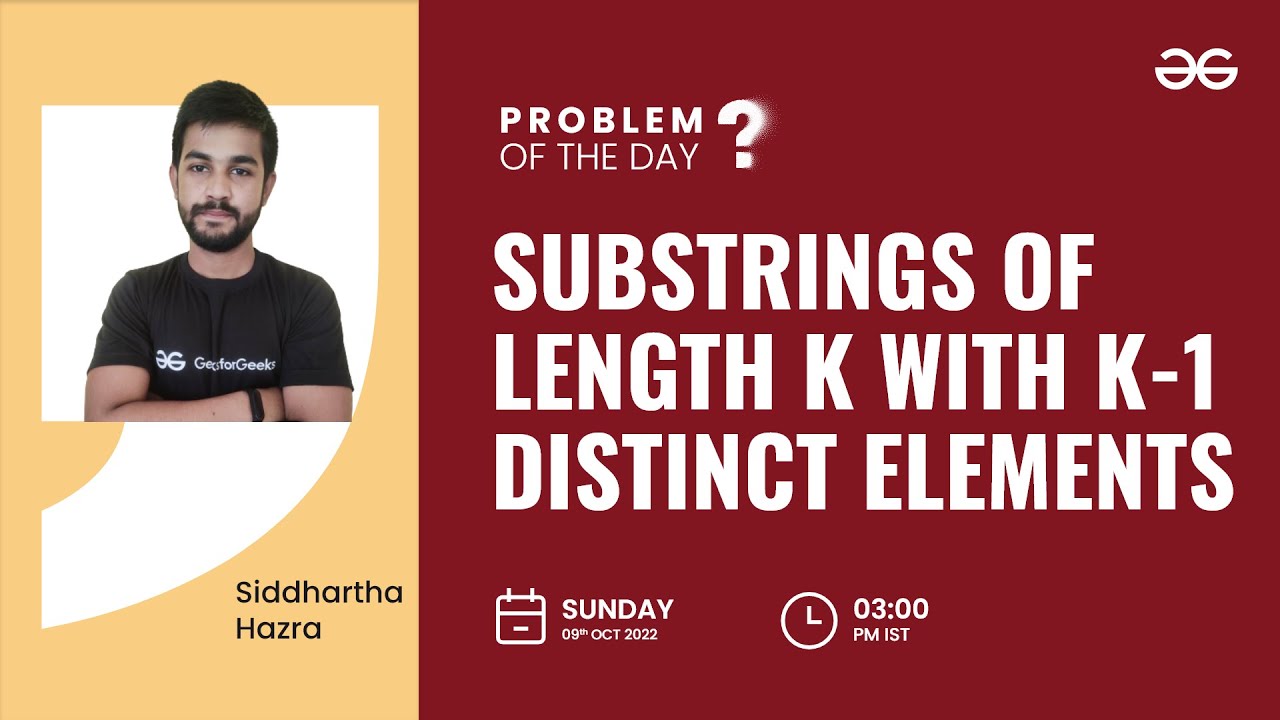 Substrings Of Length K With K 1 Distinct Elements Problem Of The Day 08 10 22 Siddharth
