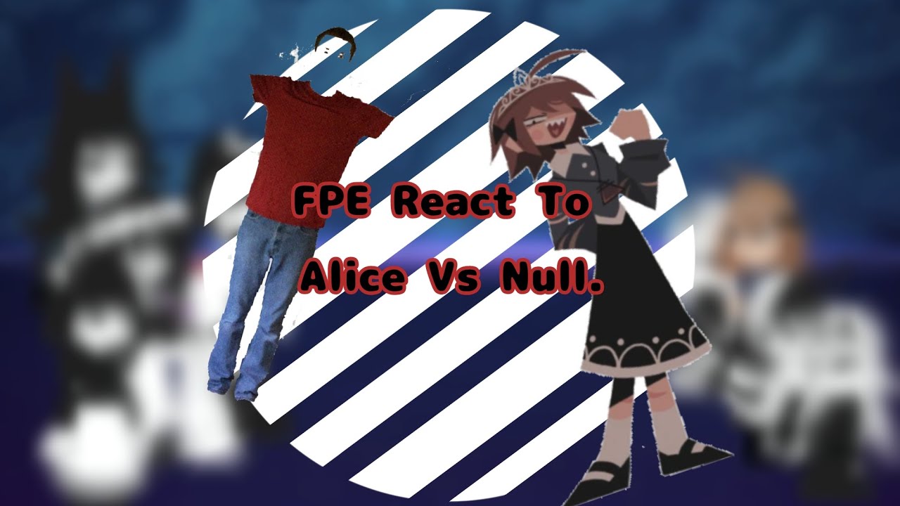 FPE React To Alice Vs Null ( Part 2 ) . - YouTube