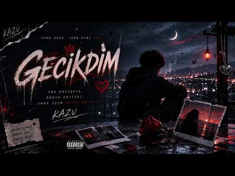 KAZU -  GECİKDİM (OFFICIAL MUSIC)