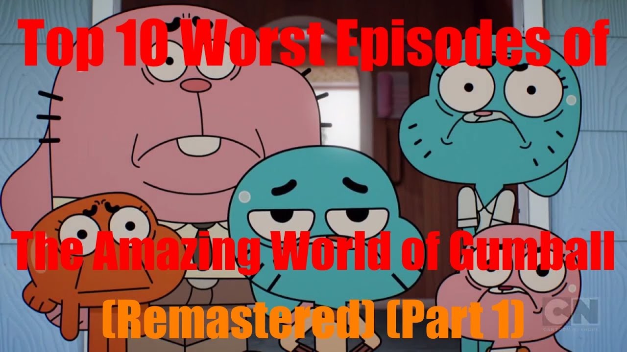 Top 10 Worst Episodes of The Amazing World of Gumball (Remastered ...