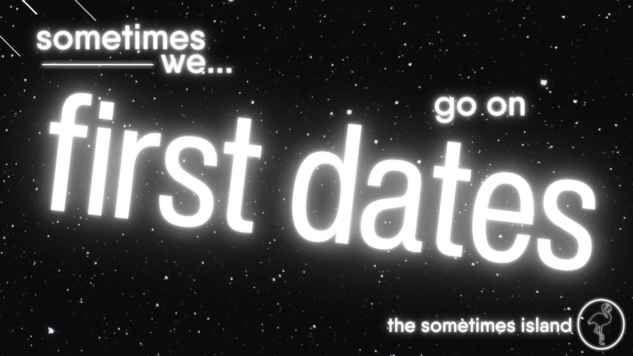 Sometimes We... Go On First Dates 🦩 The Sometimes Island Podcast 🦩 ...