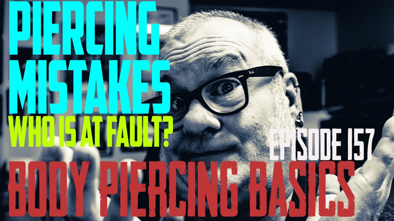 Piercing Mistakes, Who is at Fault? - Body Piercing Basics EP157 - YouTube