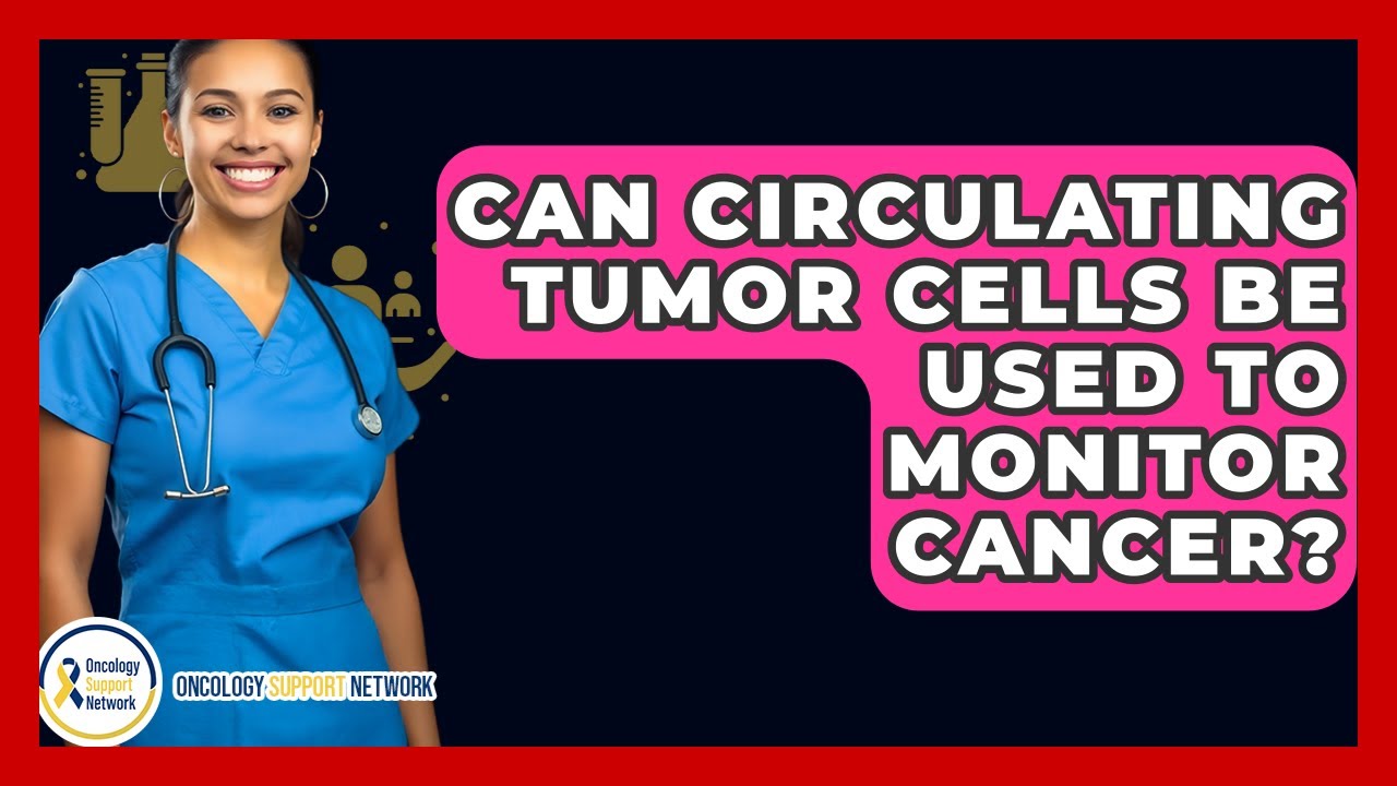Can Circulating Tumor Cells Be Used To Monitor Cancer? - Oncology ...