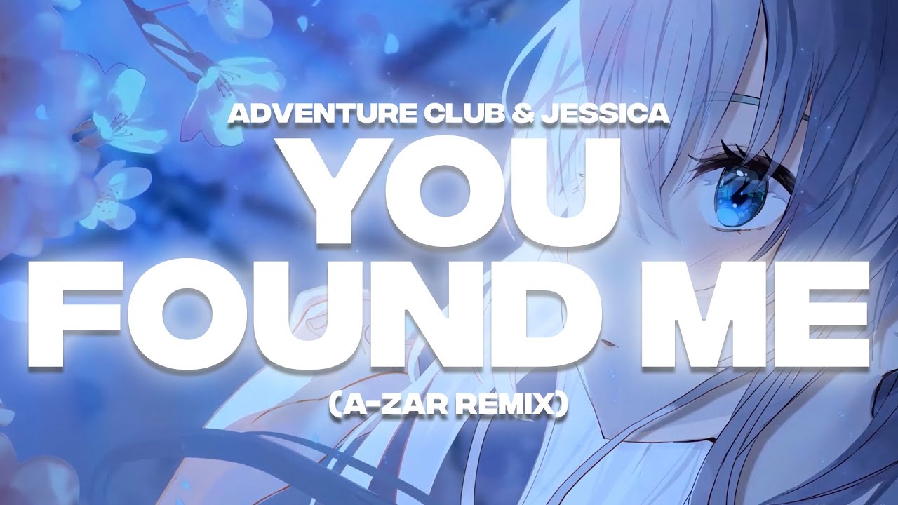 Adventure Club & Jessica Audiffred - You Found Me (A-ZAR Remix) - YouTube