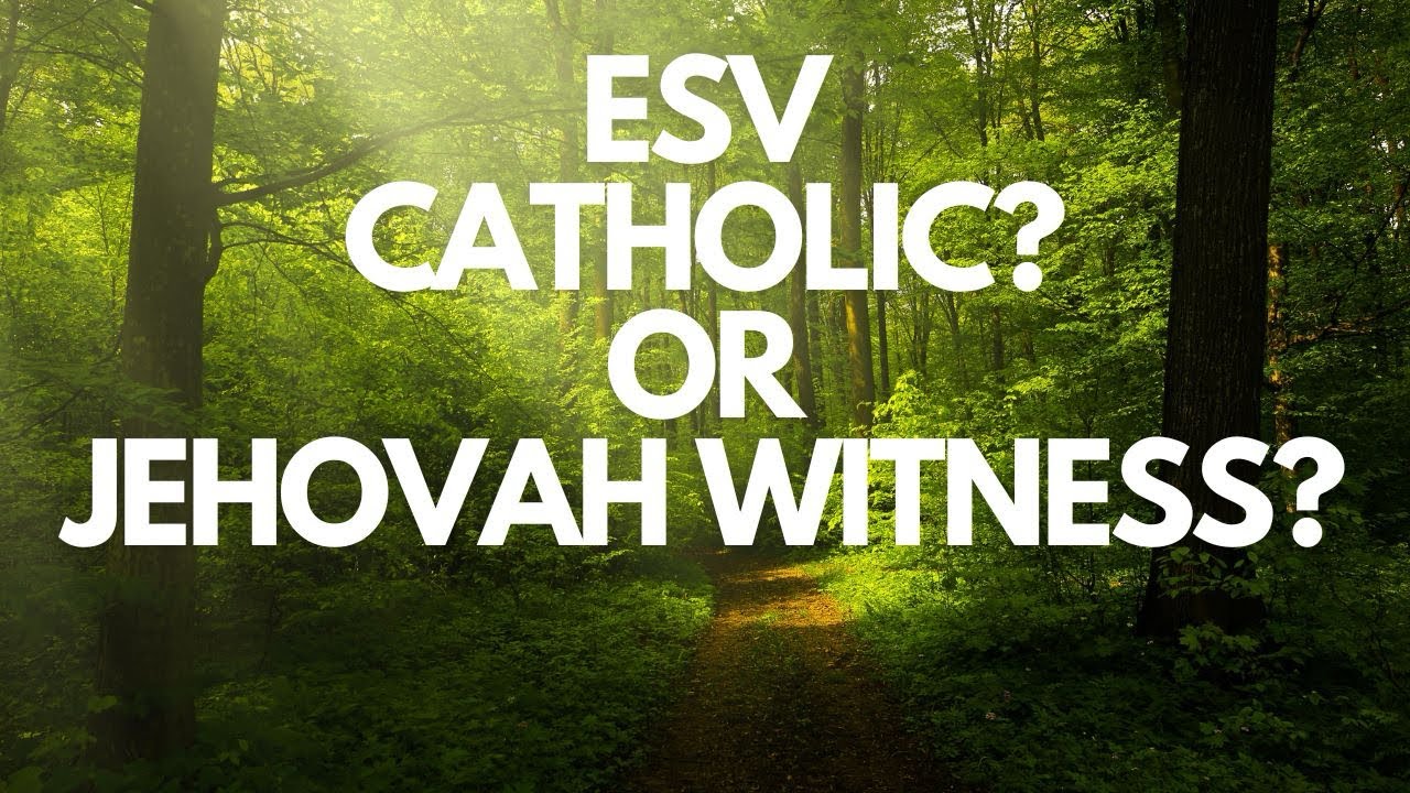 ESV agrees with JW’s & Catholic bibles - YouTube