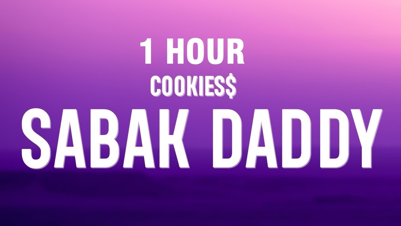 [1 HOUR] Cookie$ - Sabak Daddy (Lyrics) - YouTube