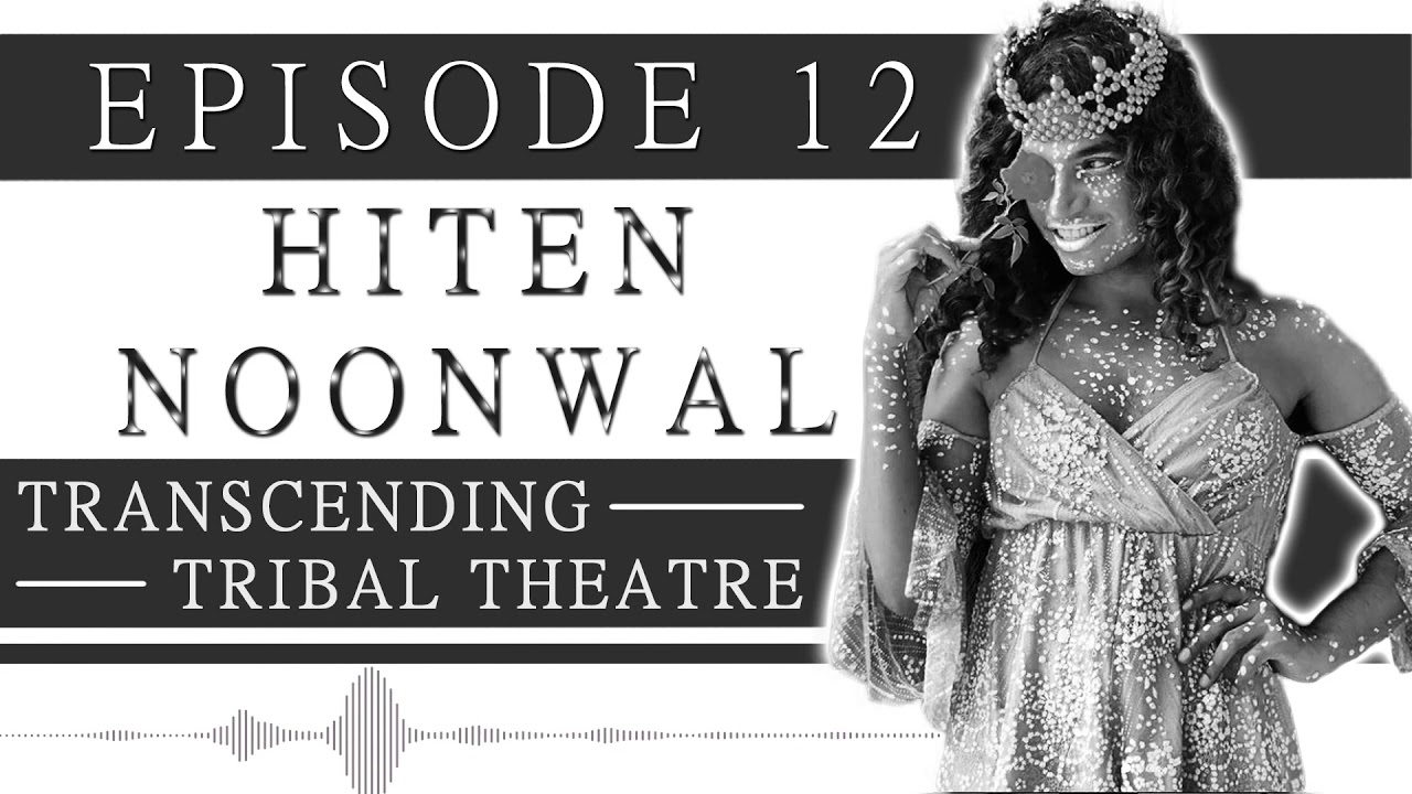 Episode 12 | Hiten Noonwal: Transcending Tribal Theatre - YouTube