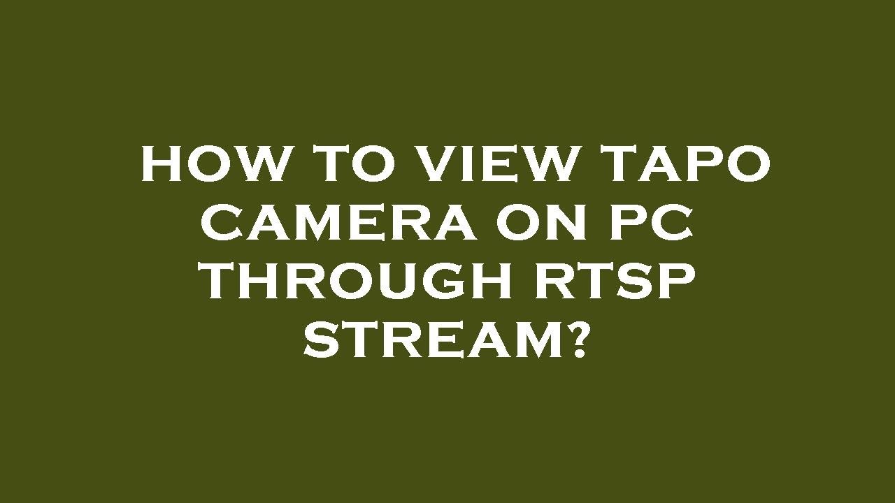 How to view tapo camera on pc through rtsp stream? - YouTube