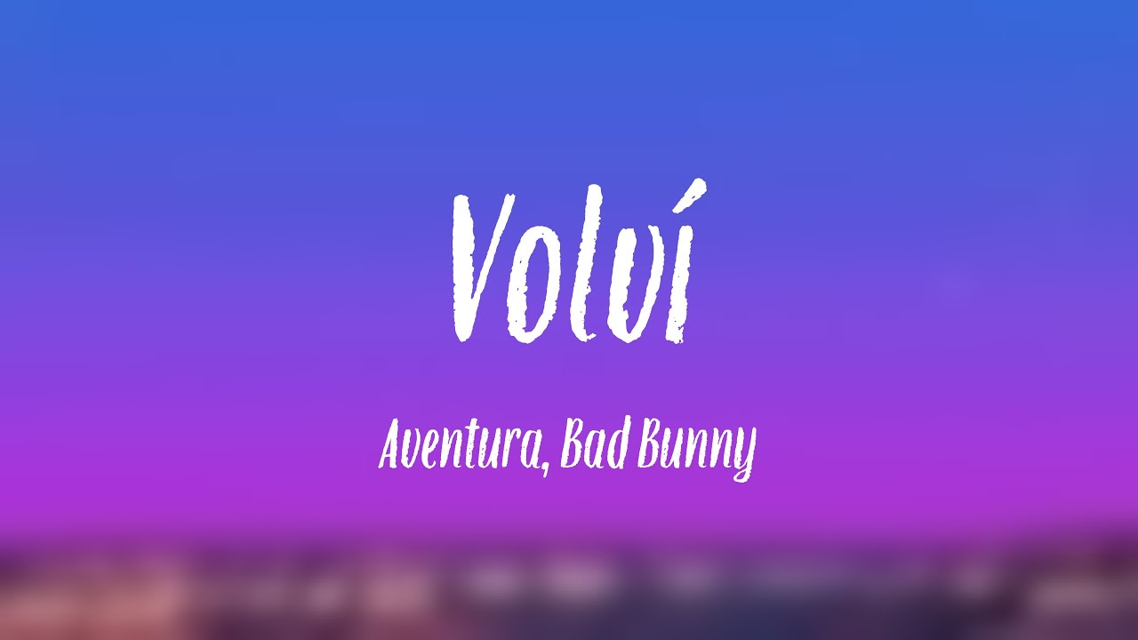 Volví - Aventura, Bad Bunny [Lyrics Video] - YouTube