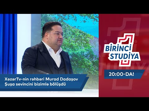 XəzərTv-nin Rəhbəri Murad Dadaşov Şuşa Sevincini Bizimlə Bölüşdü