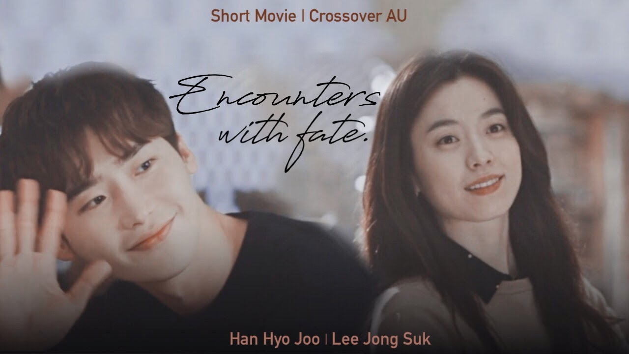 Encounters with fate | Han Hyo Joo and Lee Jong Suk | Crossover | AU Movie | Fire on Fire - YouTube