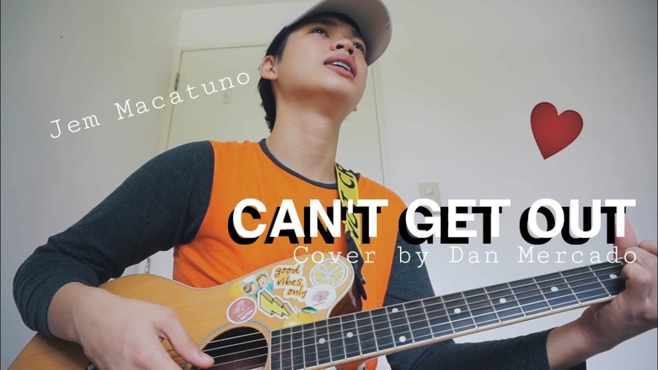 CAN’T GET OUT - Jem Macatuno / Cover by Dan Mercado 😉 - YouTube