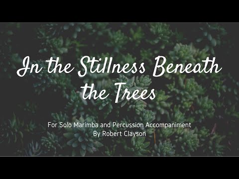 In the Stillness Beneath the Trees for 4.3 Octave Marimba and percussion ensemble