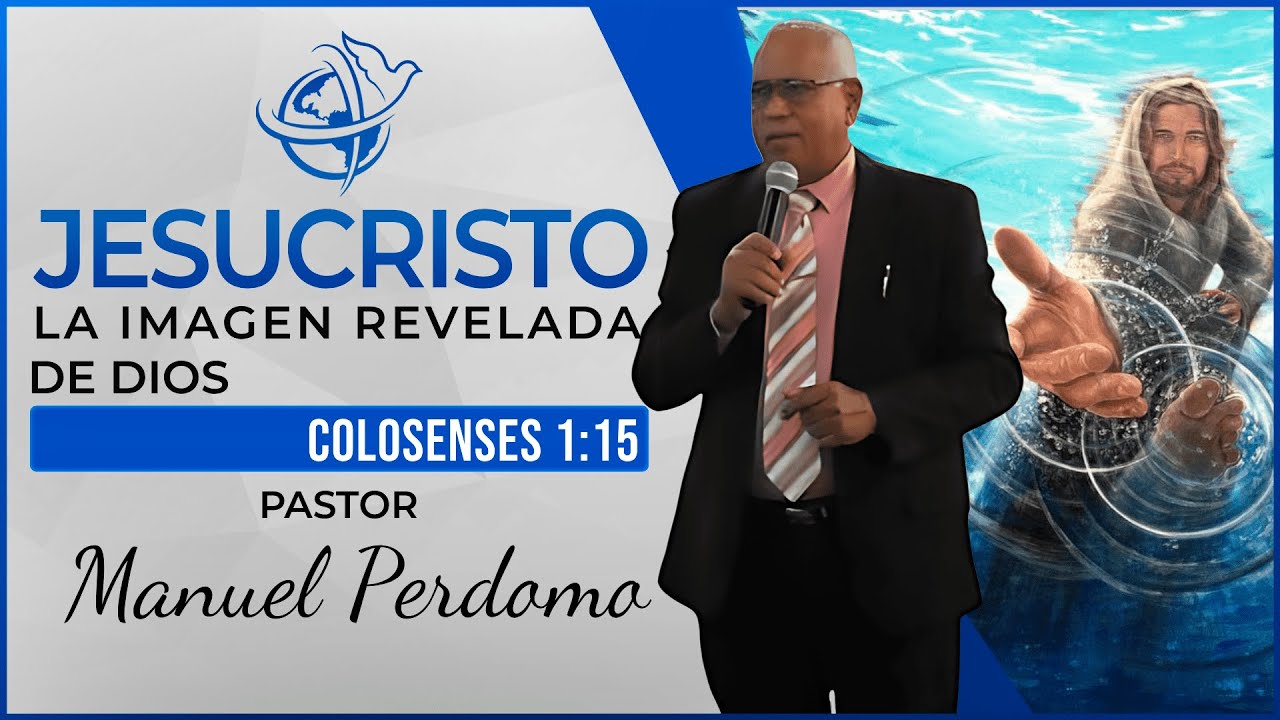 Jesucristo la Imagen Revelad de Dios - Pastor Manuel Perdomo - YouTube