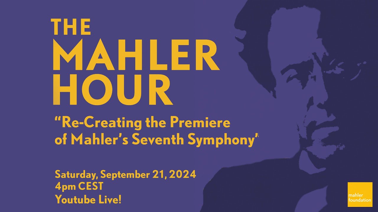 The Mahler Hour - Re-Creating the Premiere of Mahler’s Seventh Symphony ...
