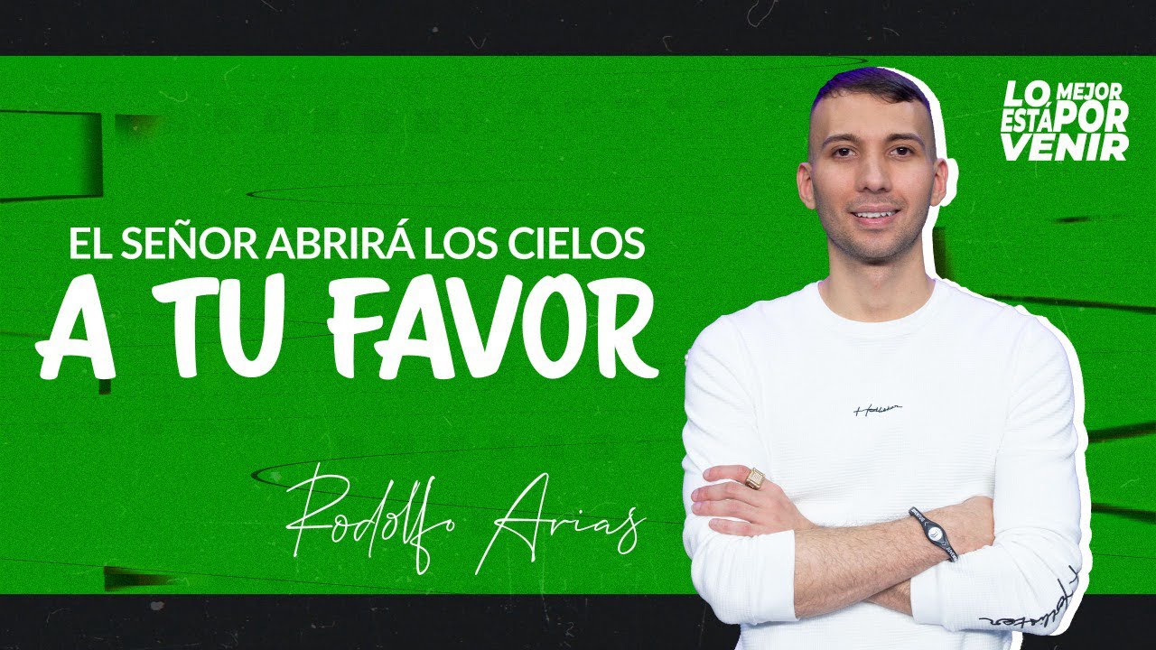 EL SEÑOR ABRIRÁ LOS CIELOS A TU FAVOR | RODOLFO ARIAS - YouTube
