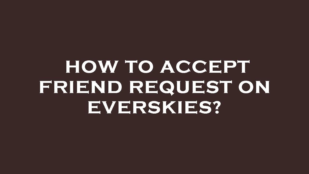 How To Accept Friend Request On Everskies YouTube how-to-accept-friend-request-on-everskies-youtube