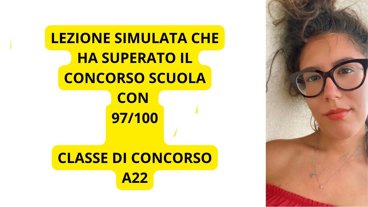 CONCORSO SCUOL A22: LEZIONE SIMULATA DA 97/100 - YouTube