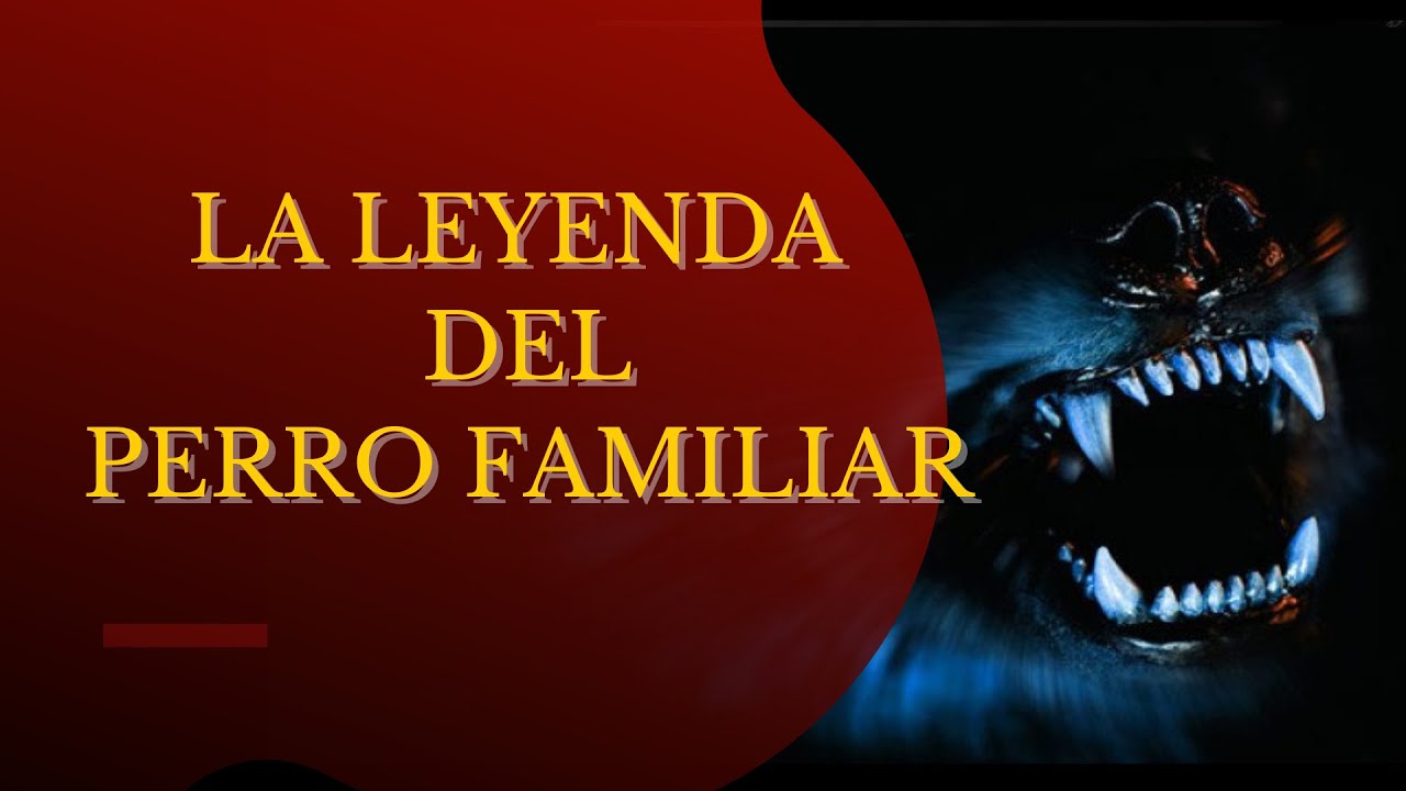 La leyenda del PERRO FAMILIAR 🔥 la aterradora verdad 😱 - YouTube