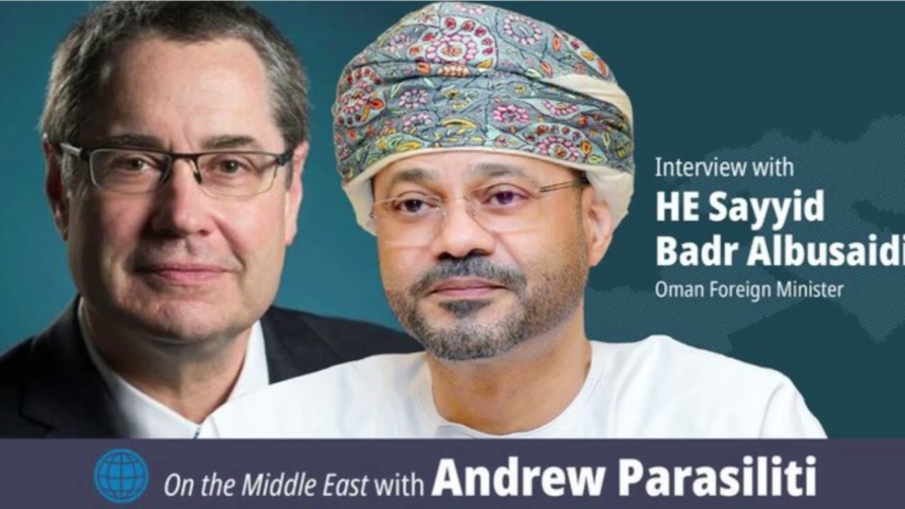 HE Sayyid Badr Albusaidi with Andrew parasiliti - Al monitor podcast ...