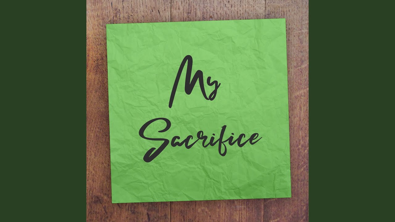 My Sacrifice YouTube