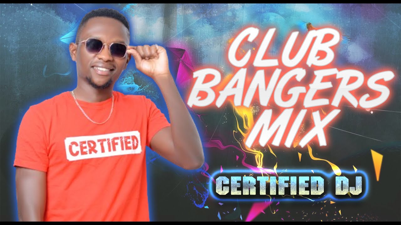 BEST OF CLUB BANGERS PARTY MIX 2024 - CERTIFIED DJ - AFROBEATS, KENYAN, DANCEHALL, BONGO ...
