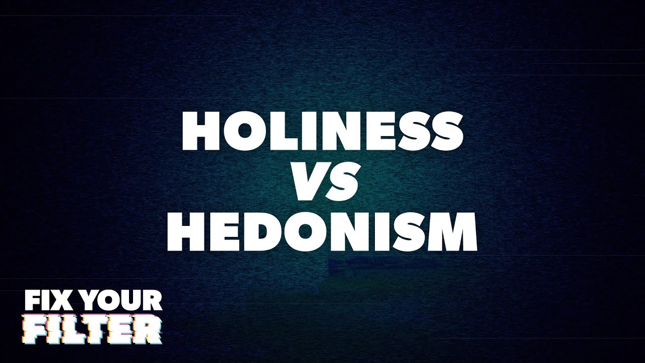 Fix Your Filter | Holiness vs. Hedonism - YouTube