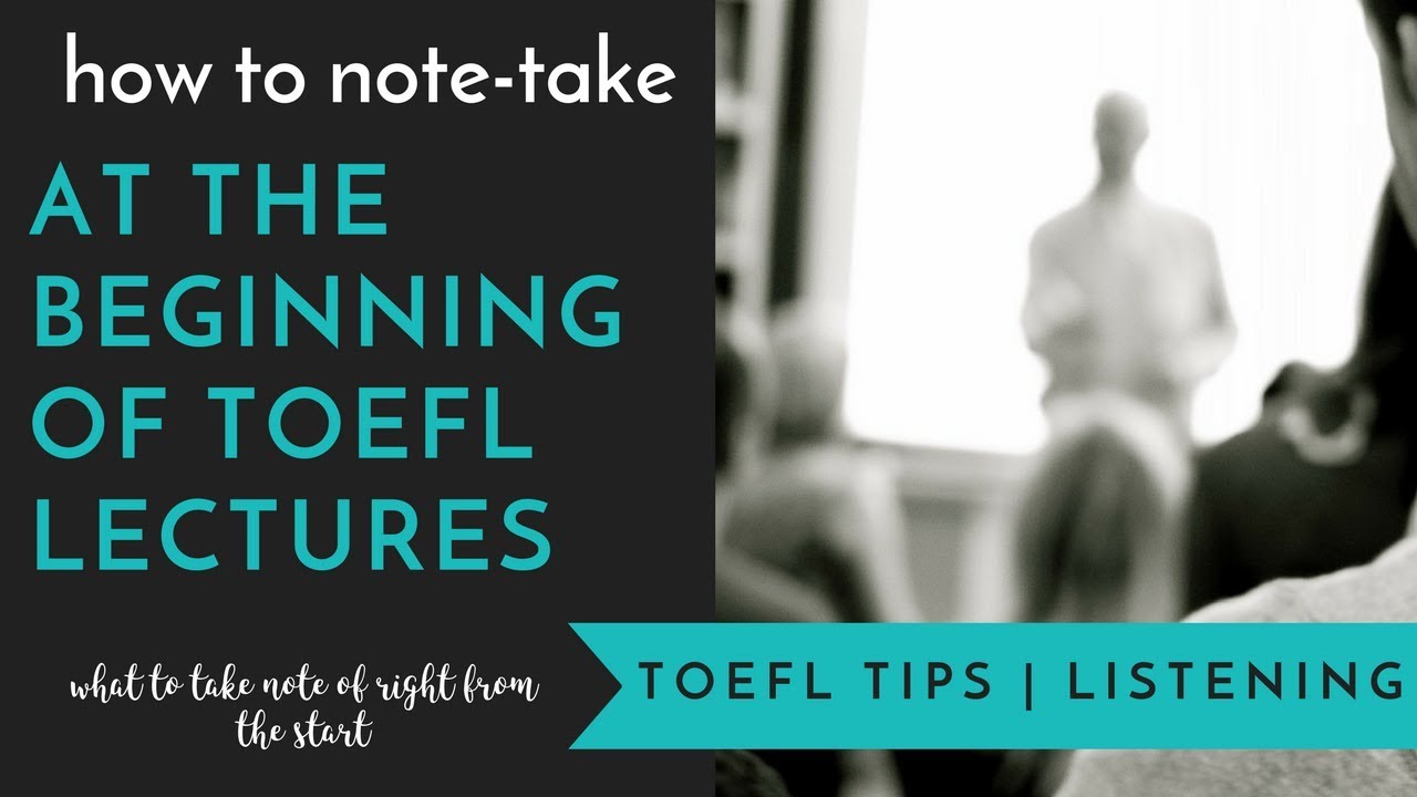 TOEFL Listening Strategies How To Take Better Notes At The Beginning toefl-listening-strategies-how-to-take-better-notes-at-the-beginning