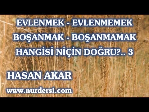 Hasan Akar - Evlenmek Evlenmemek, Boşanmak Boşanmamak - Hangisi Niçin Doğru 3