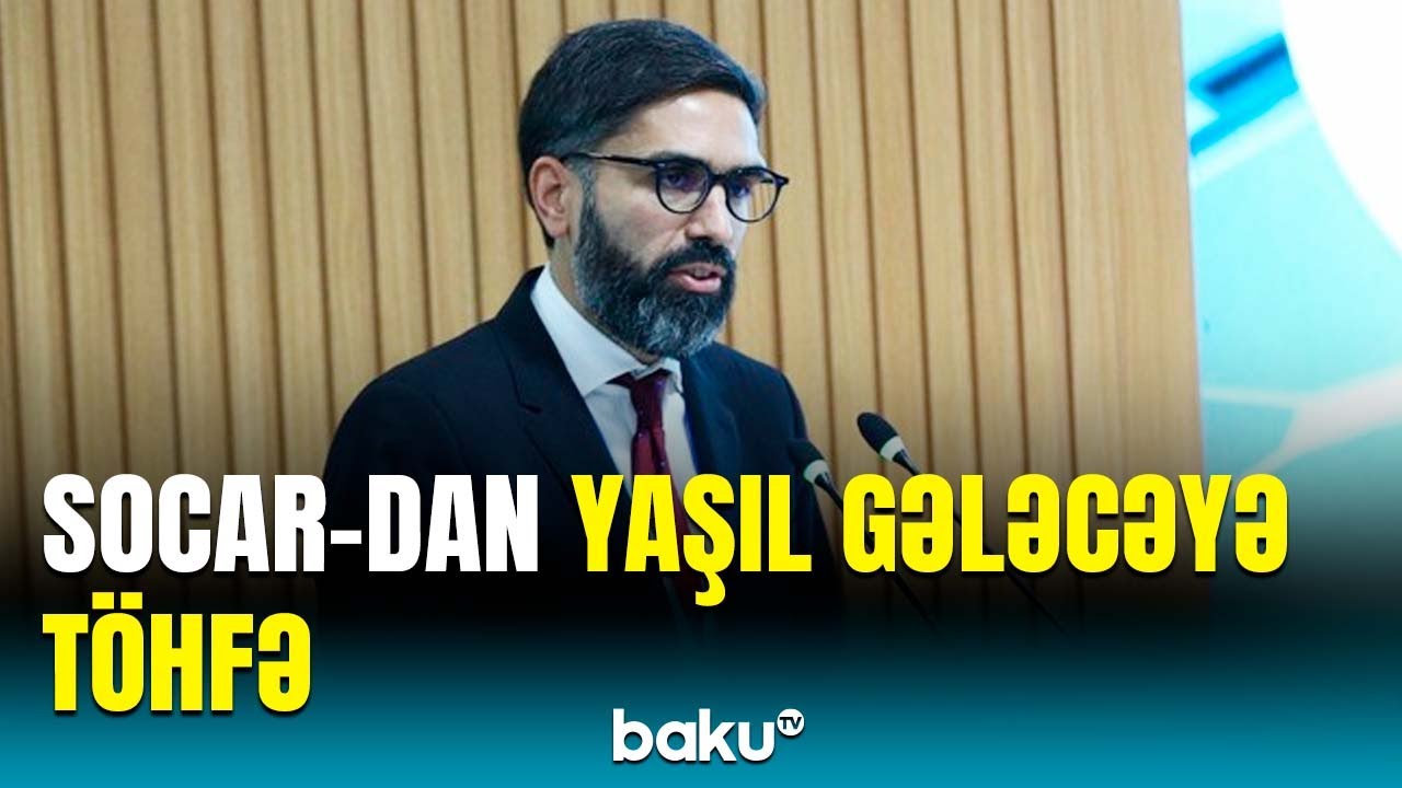 “SOCAR Green”in yaradılması yolumuzda mühüm addım olub | Rövşən ...